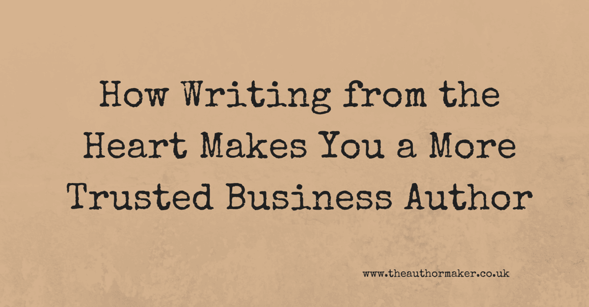 How writing from the heart makes you a more trusted business author
